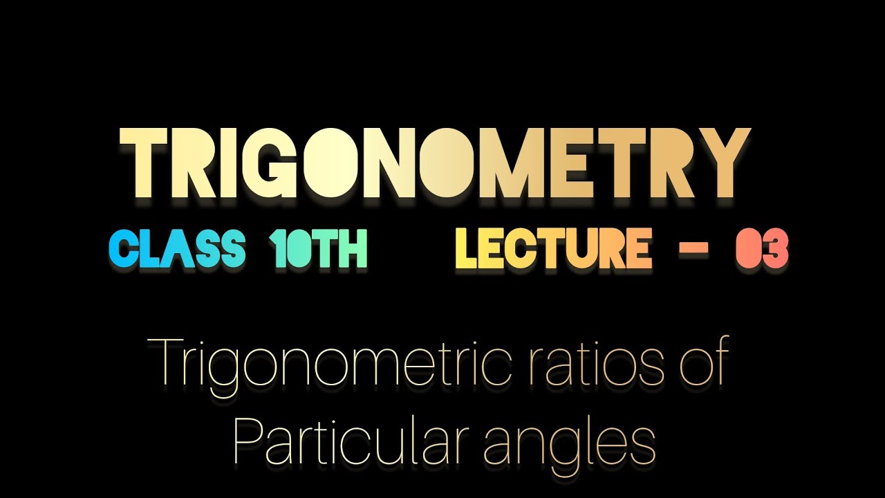 class 10 Trigonometric ratios of particular angles || Trigonometry ...