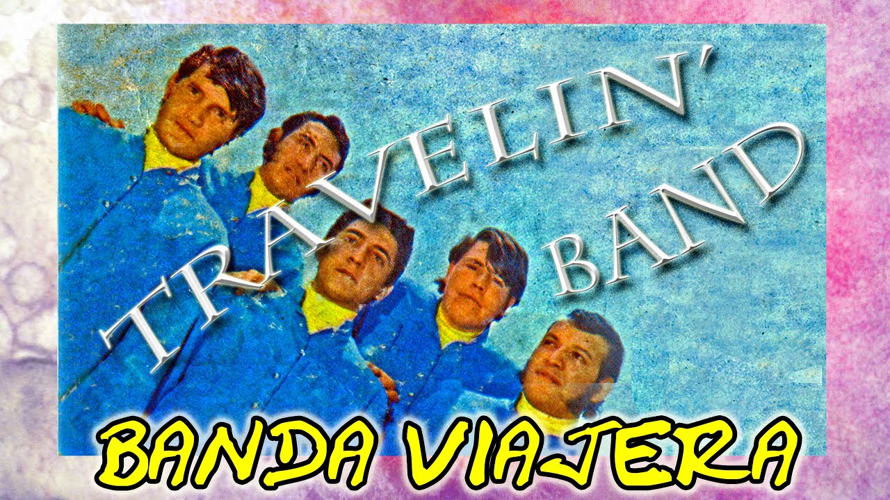 TRAVELIN' BAND - BANDA VIAJERA - YouTube
