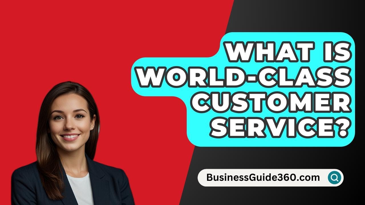 What Is World-Class Customer Service? - BusinessGuide360.com - YouTube