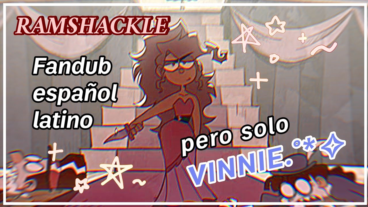 RAMSHACKLE (Fandub de Vinnie) DEMO? español latino /By: Yunnie Dubs ...