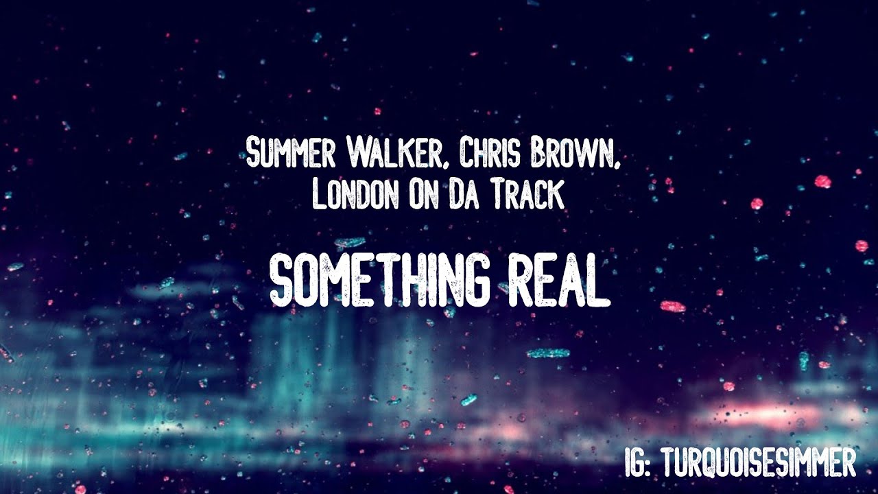 Summer Walker, Chris Brown, London On Da Track - Something Real (Lyrics ...