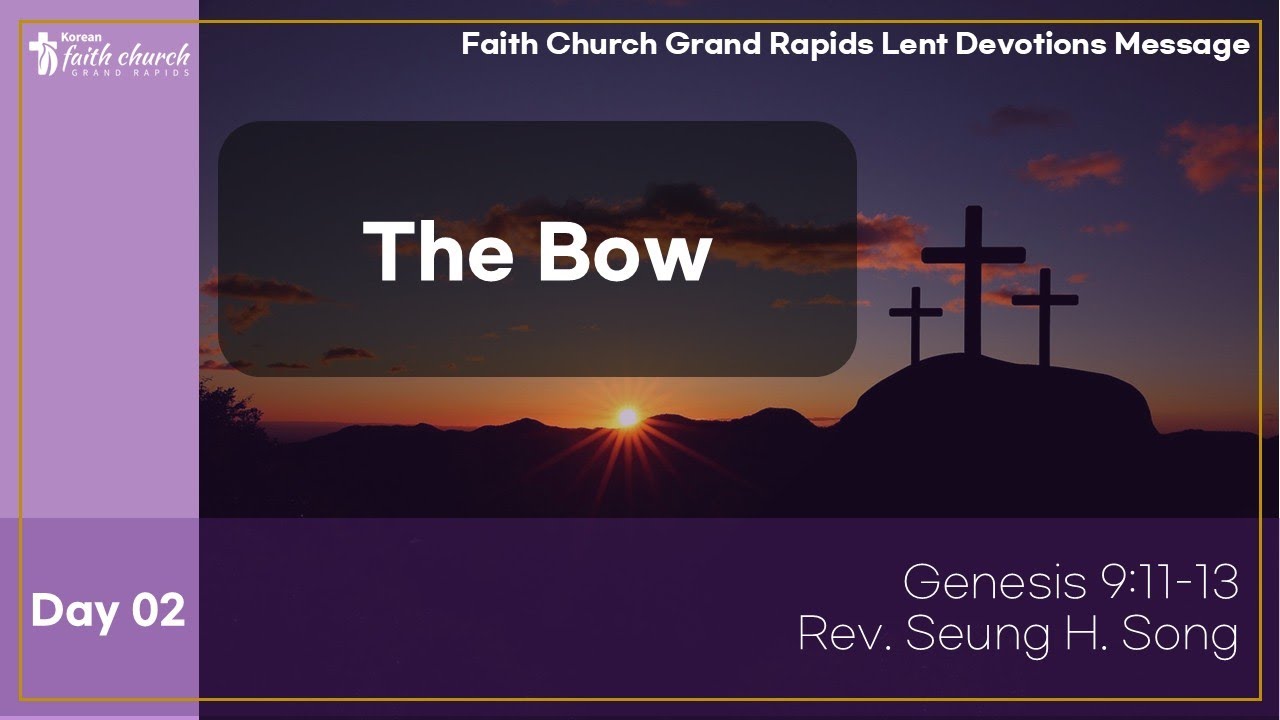 The Bow | Faith Church GR March 6, 2025 Lent Devotion | Rev. Seung H ...