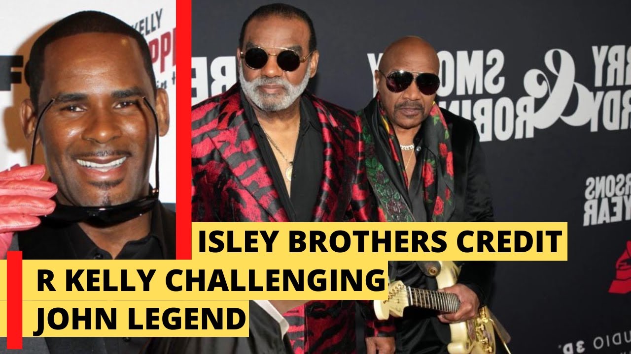 Isley Brothers Credit R Kelly even in prison challenging John Legend ...