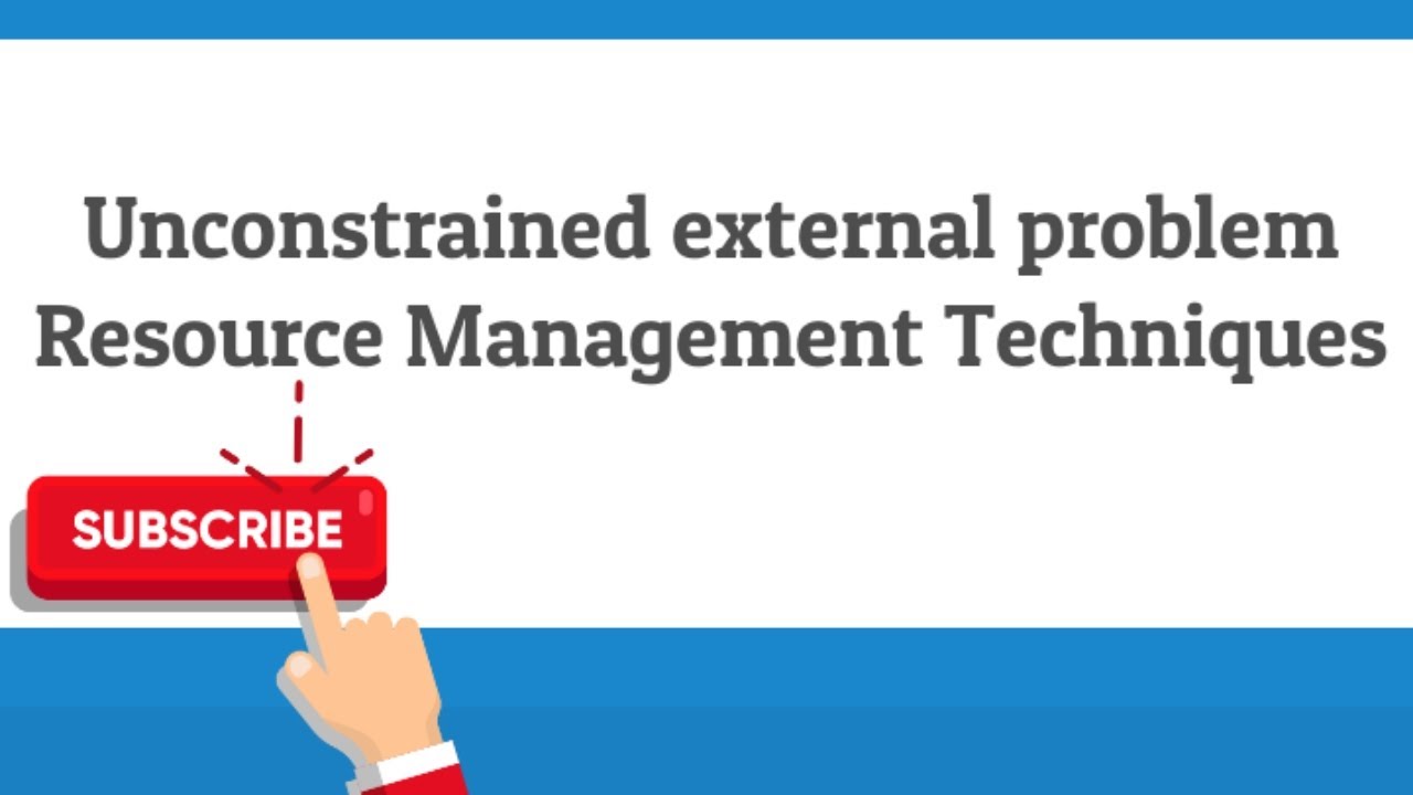 Resource Management techniques-Unconstrained External Problems - YouTube