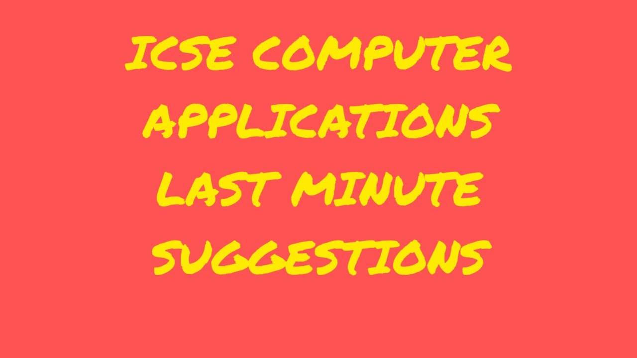ICSE COMPUTER APPLICATIONS CLASS 10 EXAM 2023: LAST MINUTE SUGGESTIONS - YouTube