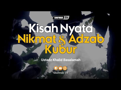 Kisah Nyata Tentang Nikmat & Adzab Kubur - Ustadz Khalid Basalamah