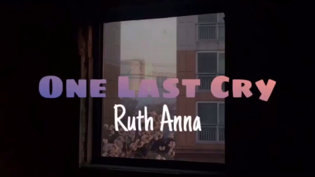 One Last Cry - Ruth Anna Cover (lyrics) - YouTube