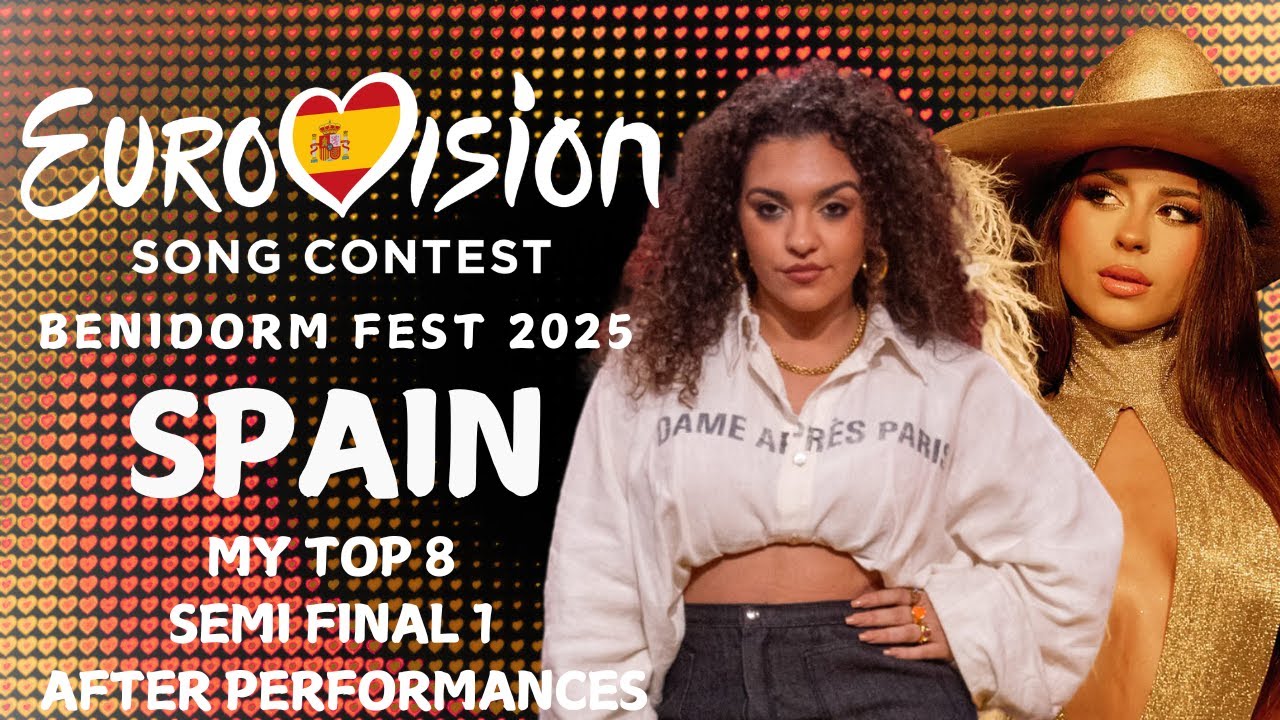 BENIDORM FEST SEMI FINAL 1 2025 | MY TOP 8 AFTER LIVE PERFORMANCES ...