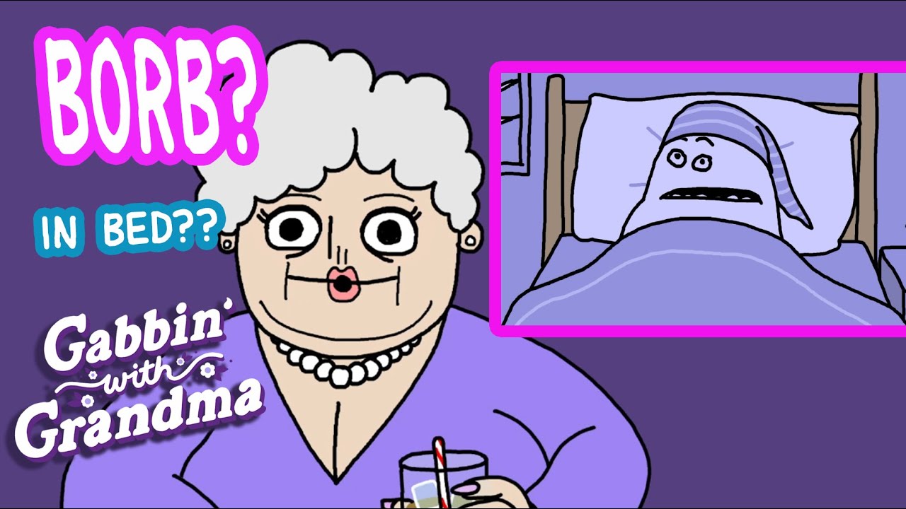 Borb Segments from Ep8 Gabbin' with Grandma - YouTube