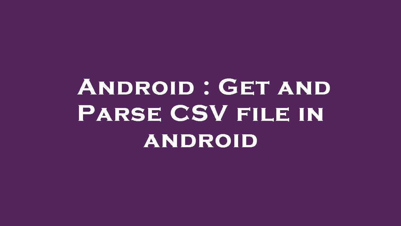 Android Get And Parse CSV File In Android YouTube Android Get And Parse CSV File In Android YouTube