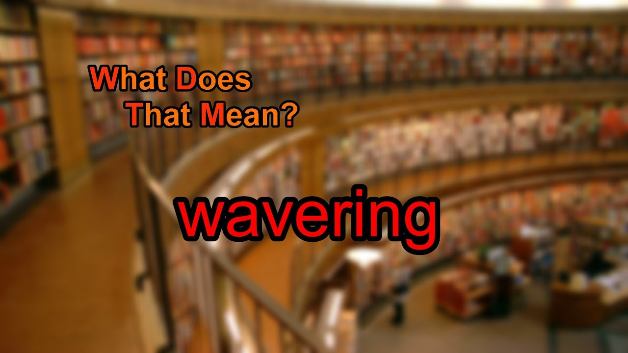 What does wavering mean? - YouTube