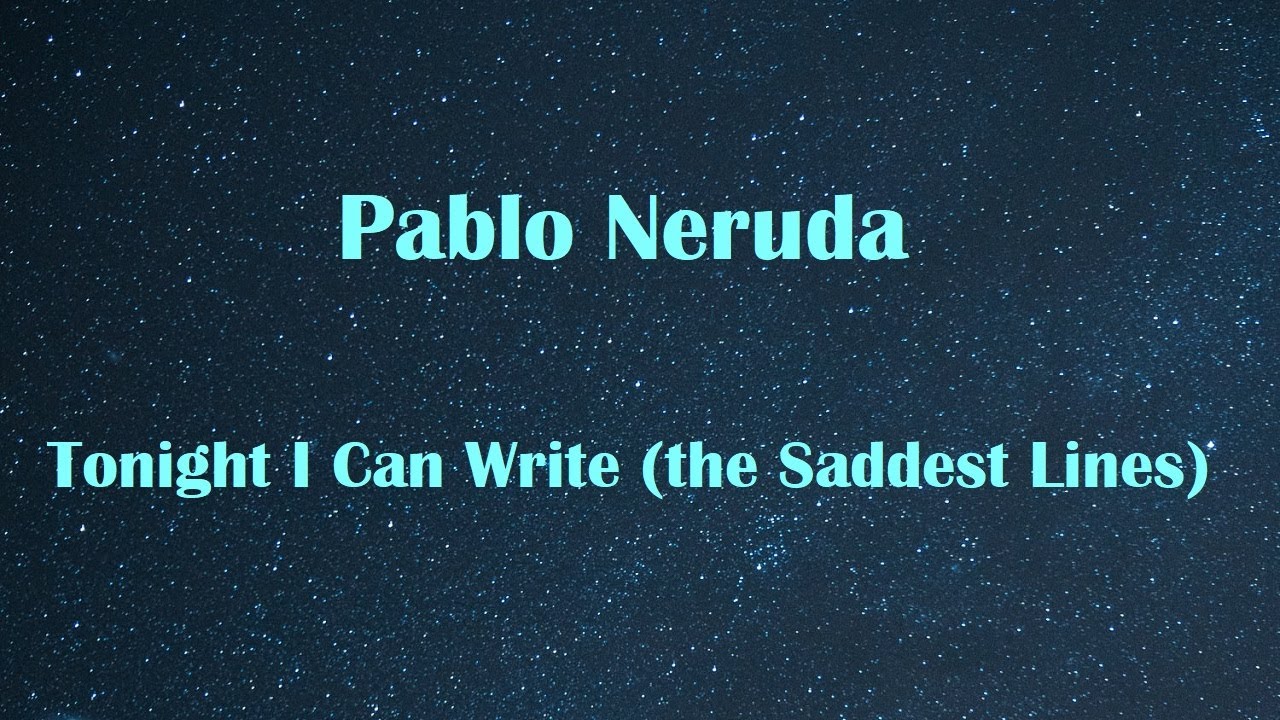 Three Neruda Poems: 2. Tonight I Can Write the Saddest Lines (English ...