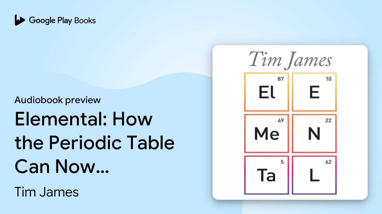 Elemental: How the Periodic Table Can Now… by Tim James · Audiobook ...