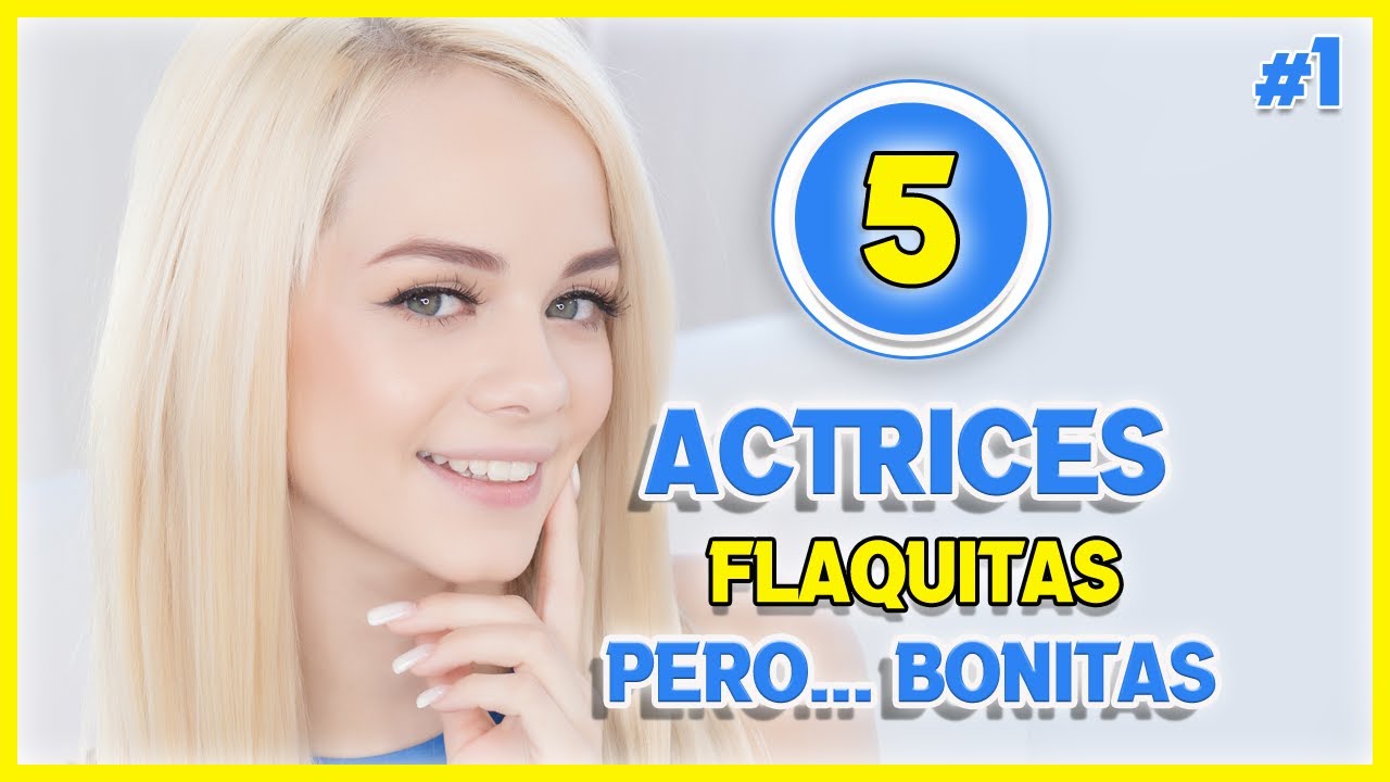 Actrices FLAQUITAS -|||- T0P 5 -|||- #1 -|||- 😍⭐💓 - YouTube