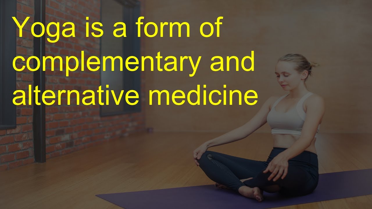 Yoga is a form of complementary and alternative medicine - YouTube