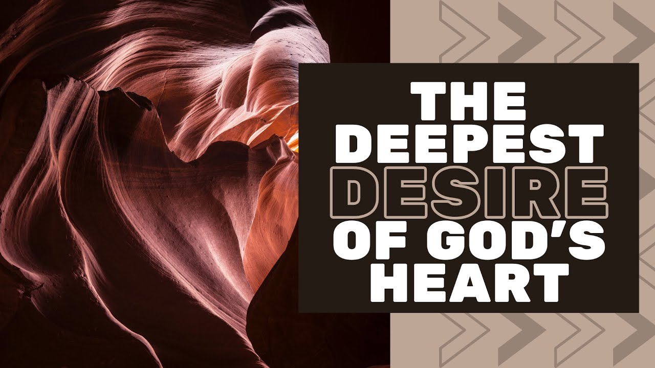 The Deepest Desire of God's Heart - YouTube