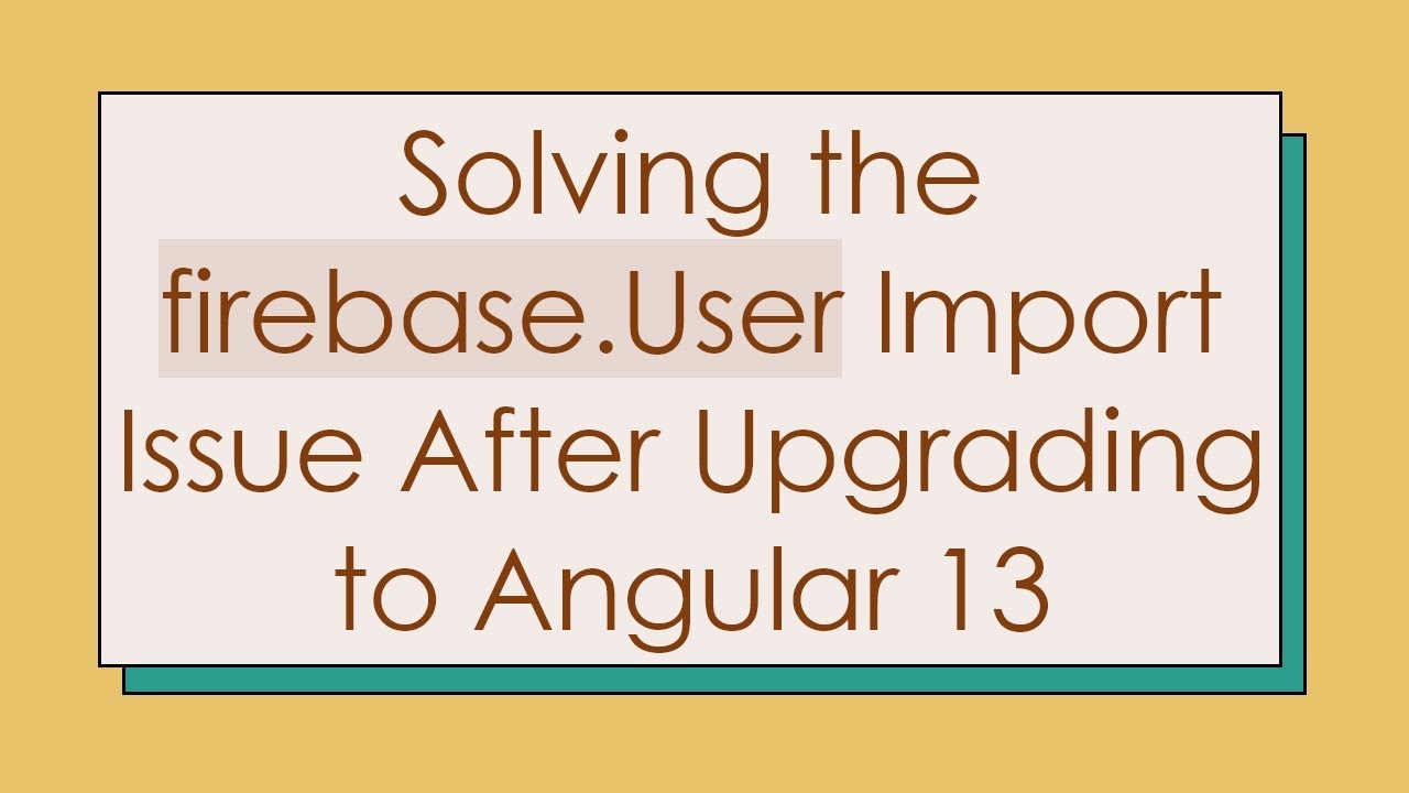 Solving the firebase.User Import Issue After Upgrading to Angular 13 - YouTube