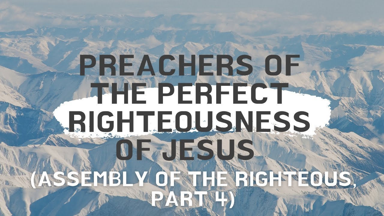 # 21 preachers of the perfect righteousness of Jesus(Assembly of the ...