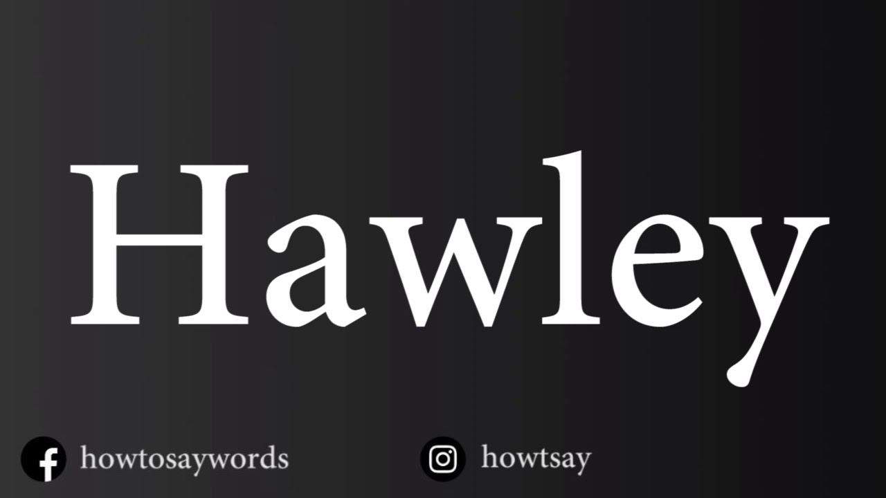 How To Pronounce Hawley - YouTube