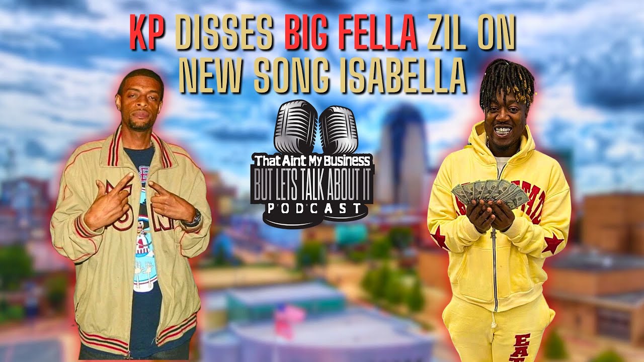 K P disses big fella Zil on his new song Isabella #podcast - YouTube