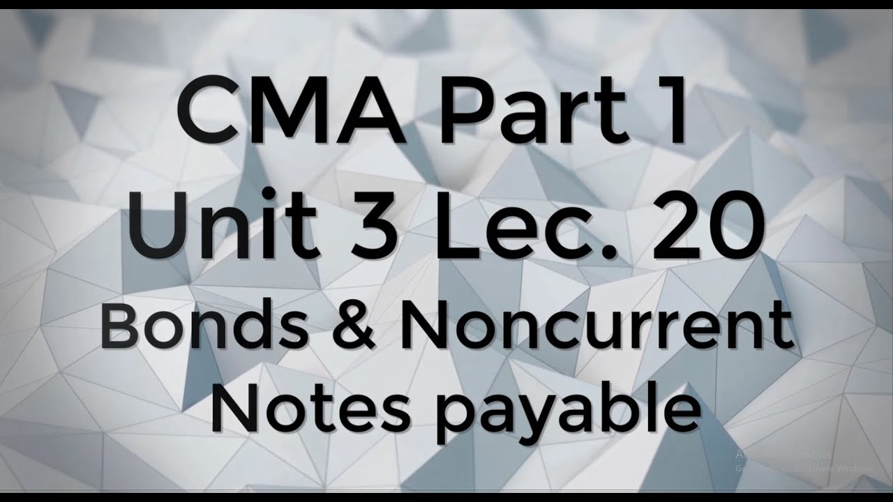 CMA Part 1 Unit 3 Lec 20 Bonds & Noncurrent Payable - YouTube