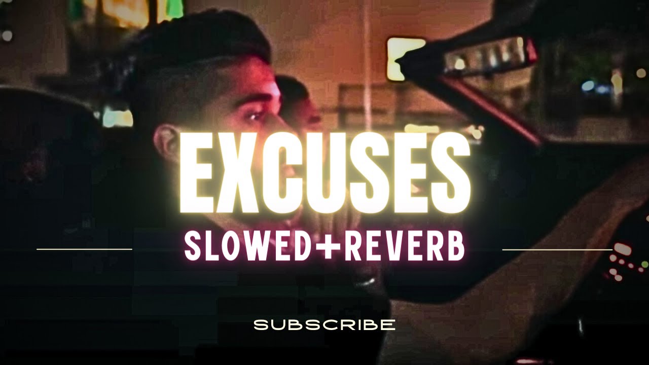 EXCUSES | 4K 60FPS FULL SONG | (slowed+reverb) - | excuses song | PB ...