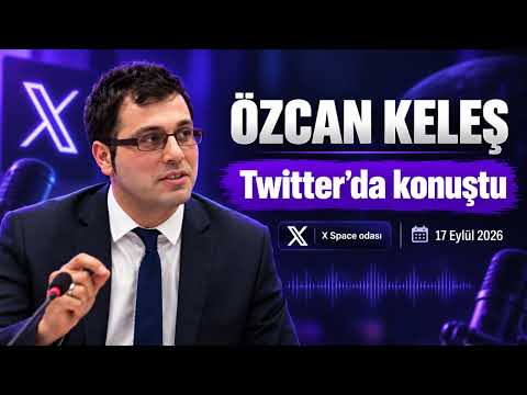 Özcan Keleş Tweeter Space Odasında Konuştu - 17 Eylül 2025