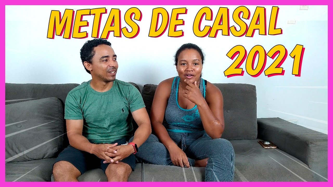 NOSSAS METAS DE CASAL PARA 2021 - YouTube