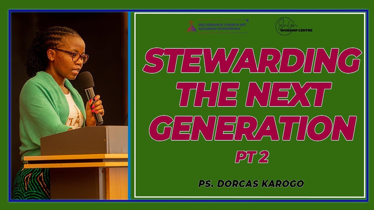 Stewarding the Next Generation Pt 2 | Ps. Dorcas Karogo | SWC | DCIKZ ...