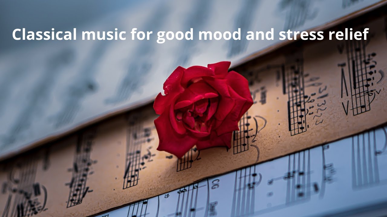 Classical Music For Good Mood And Stress Relief - YouTube