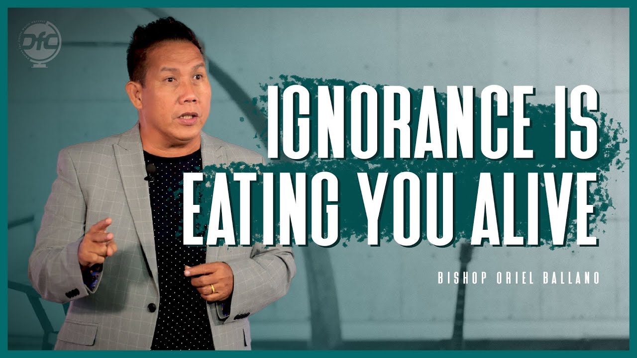 Ignorance Is Eating You Alive | Bishop Oriel Ballano - YouTube