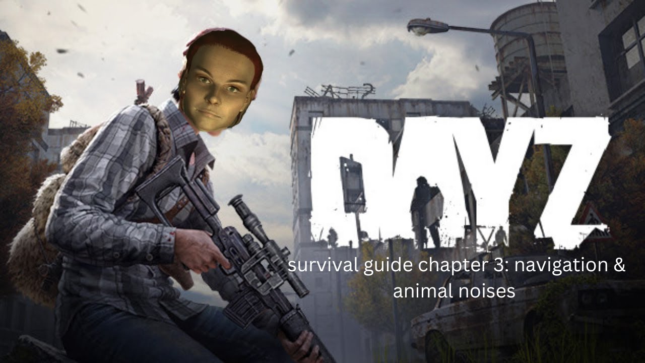 DAYZ survival guide chapter 3: navigation & animal noises - YouTube