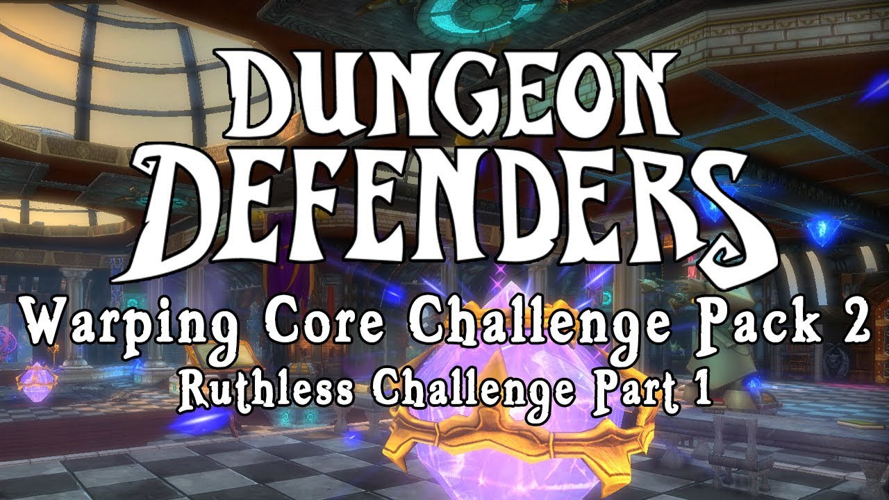 Dungeon Defenders - Warping Core Challenge Pack 2 Ruthless Challenge ...