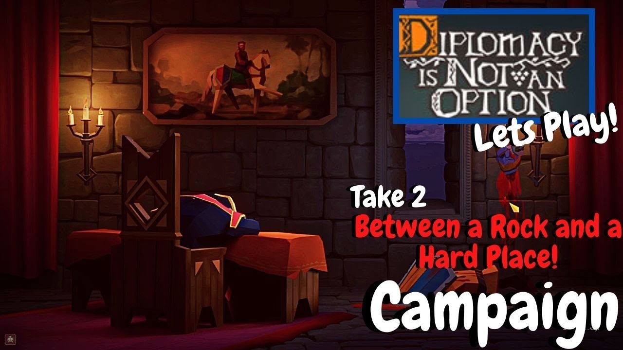 Diplomacy is not an option! Gameplay | Campaign Between a Rock and a ...