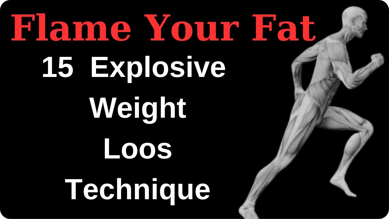 Flame Your Fat: 15 Explosive Weight Loos Technique - YouTube