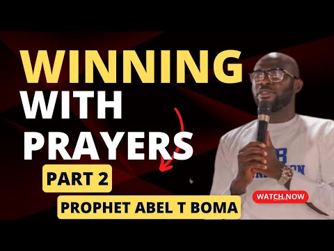 WINNING WITH PRAYER PART 2 WITH PROPHET ABEL T BOMA - YouTube