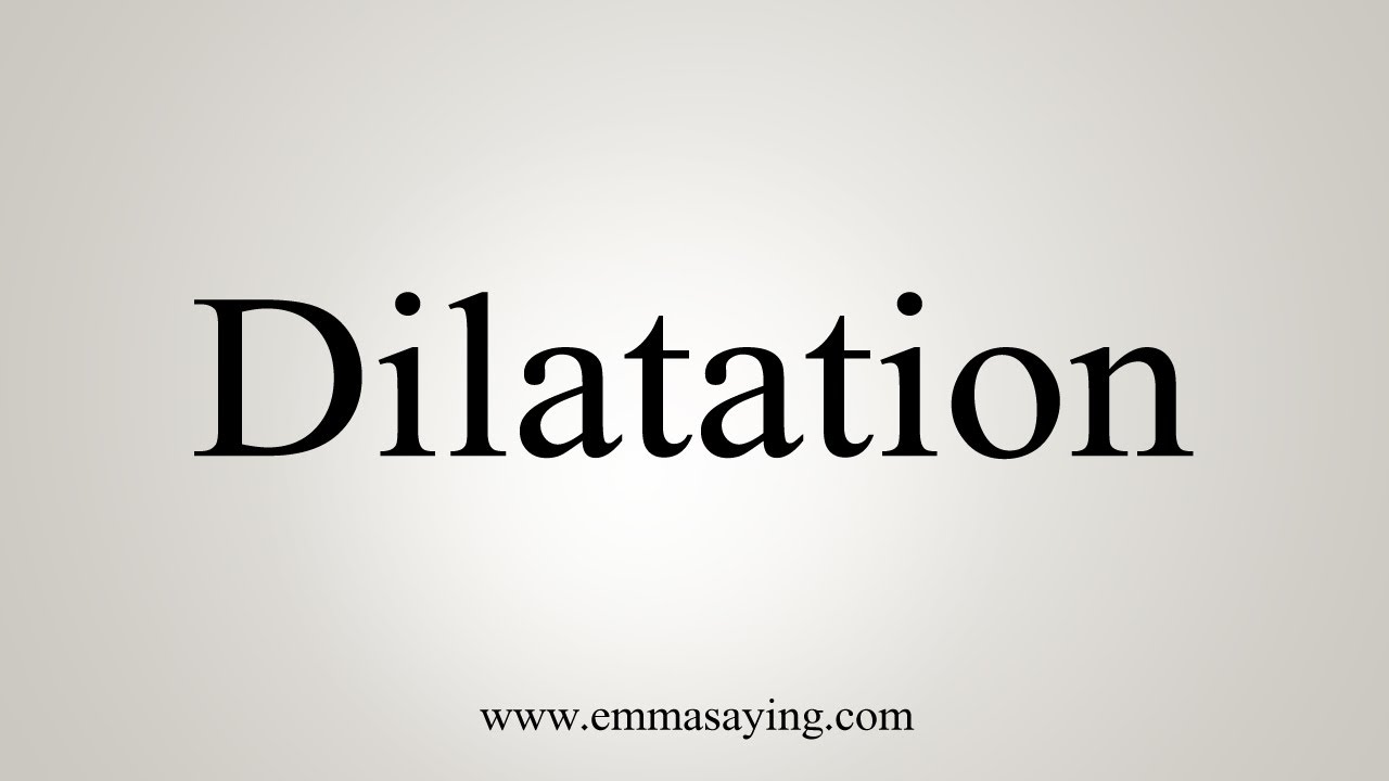 How To Say Dilatation - YouTube