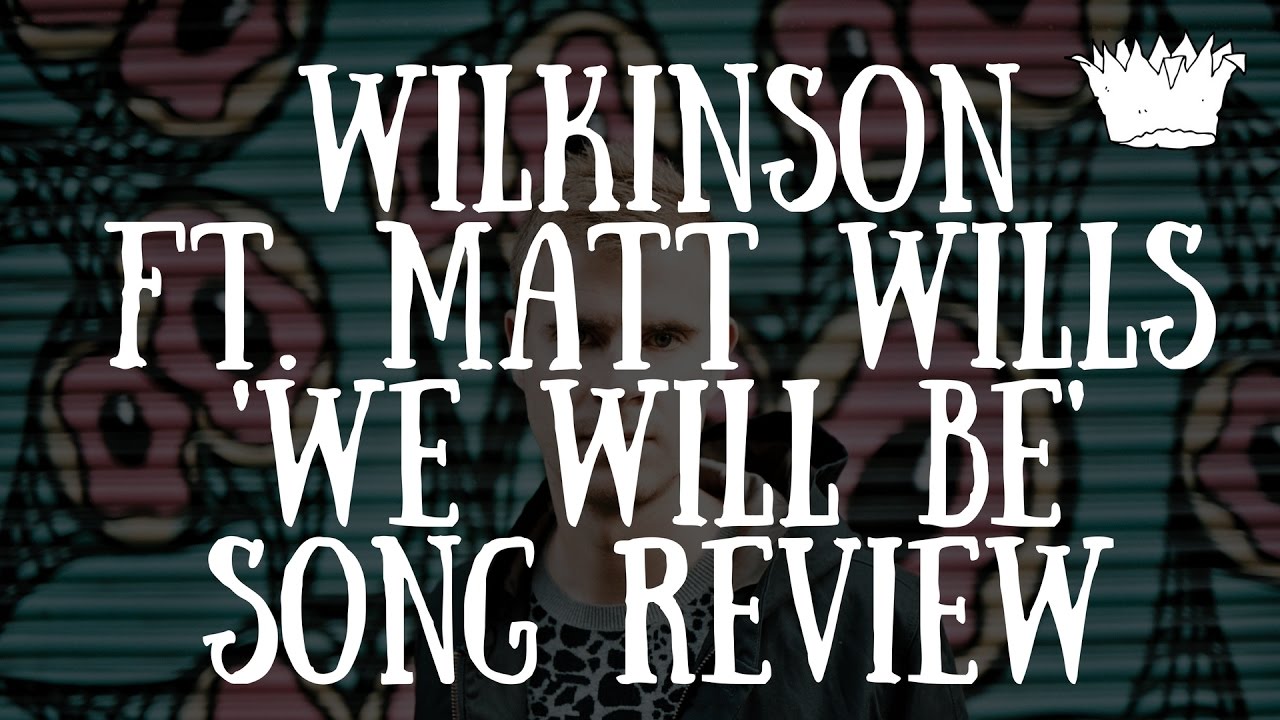 Wilkinson ft. Matt Wills 'We Will Be' Song Review - YouTube
