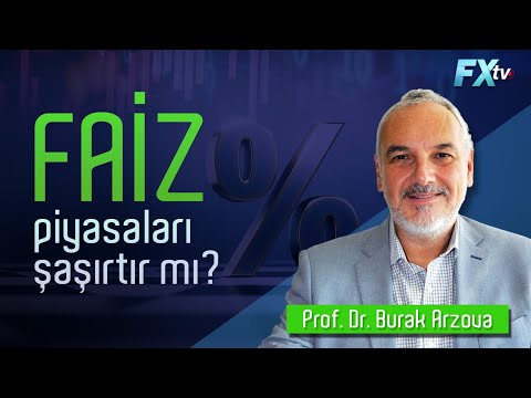 Faiz piyasaları şaşırtır mı? | Prof. Dr. Burak Arzova