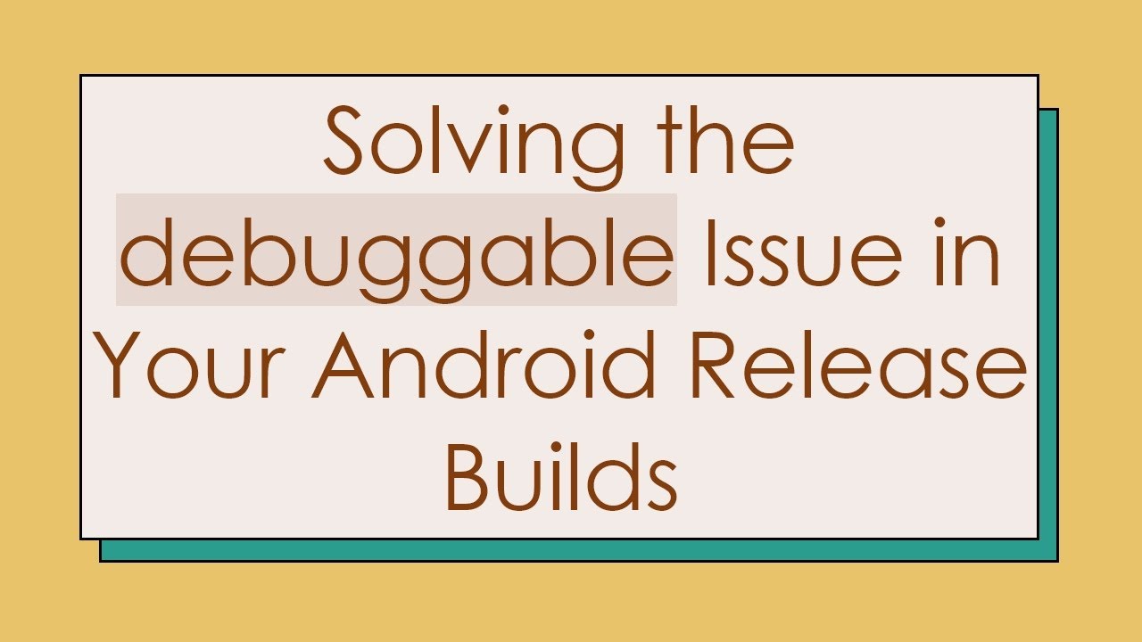 Solving the debuggable Issue in Your Android Release Builds - YouTube