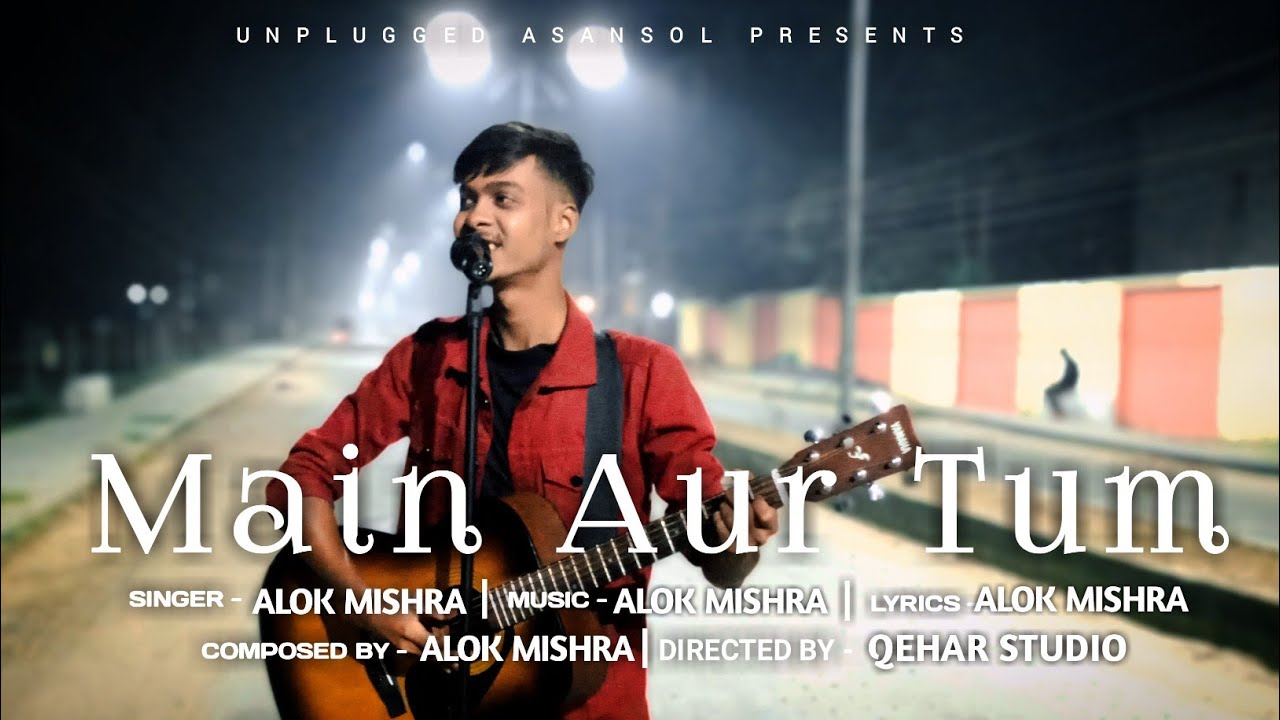 Mai Aur Tum ||Album|| Alok Mishra|| Unplugged Asansol || Suvojeet ...