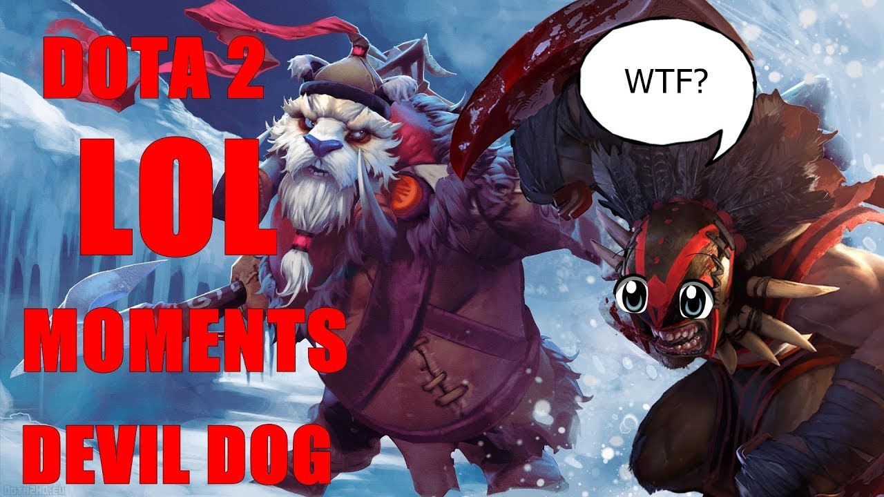 DOTA 2 - LOL MOMENTS / DEVIL DOG / #1 - YouTube