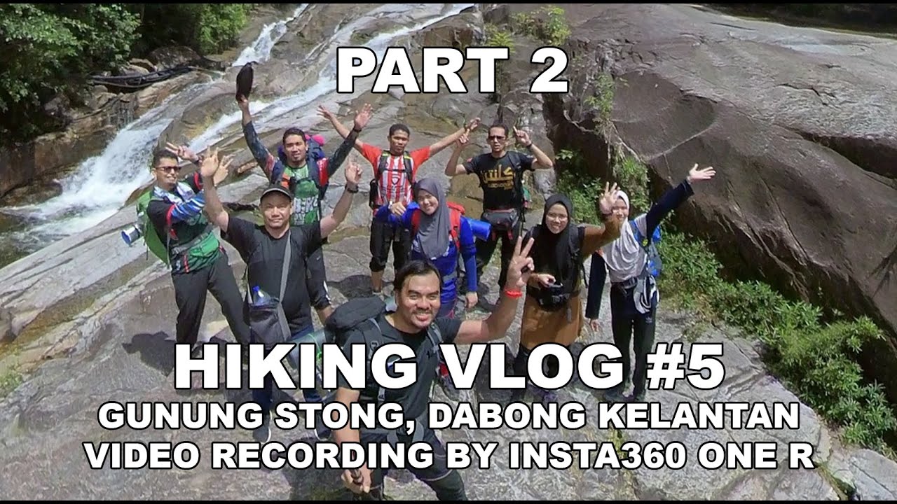 HIKING VLOG #5 | GUNUNG STONG, DABONG KELANTAN PART 2 - Video Aktiviti ...