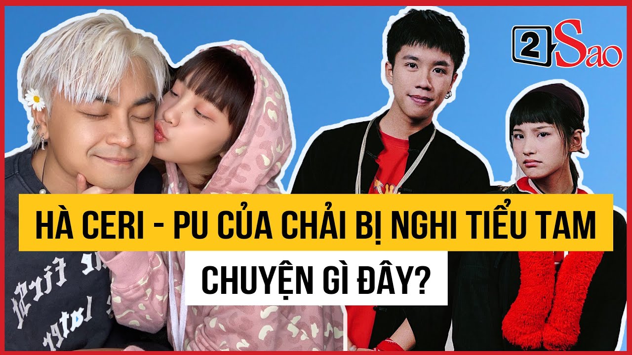 Thu Hà Ceri - “Pu của Chải” bị nghi tiểu tam, chuyện gì đây? | 2Sao ...