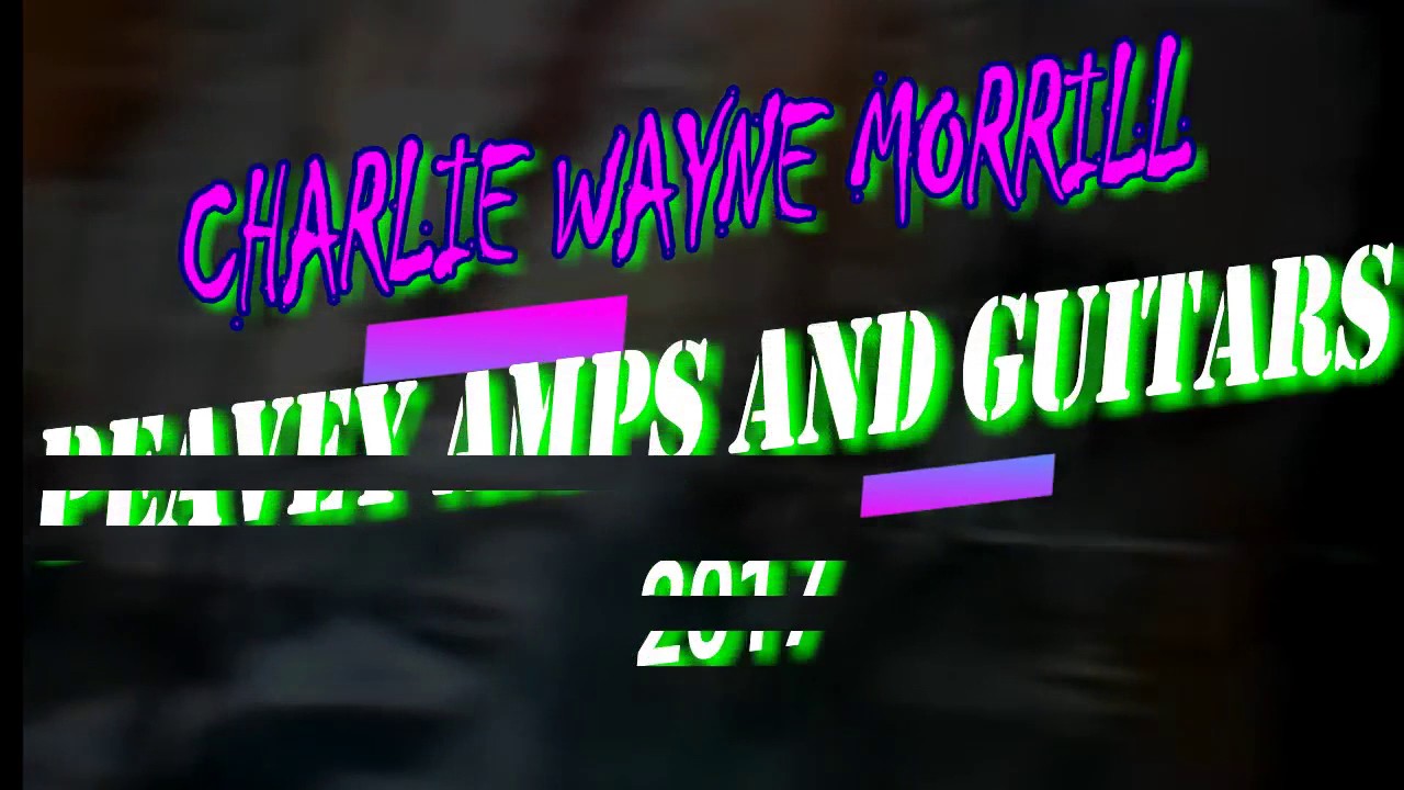 Charles Wayne Morrill /.OFFICIAL VIDEO // PEAVEY GUITARS - YouTube