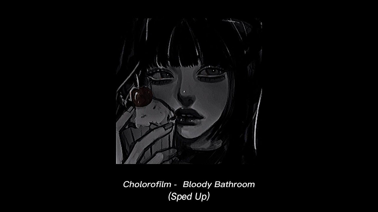 Cholorofilm - Bloody Bathroom (Sped Up) - YouTube