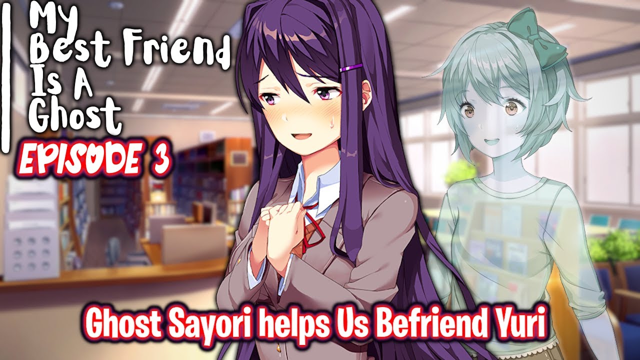 Ghost Sayori Helps Us Befriend Yuri!! | Episode 3 | DDLC My Best Friend ...
