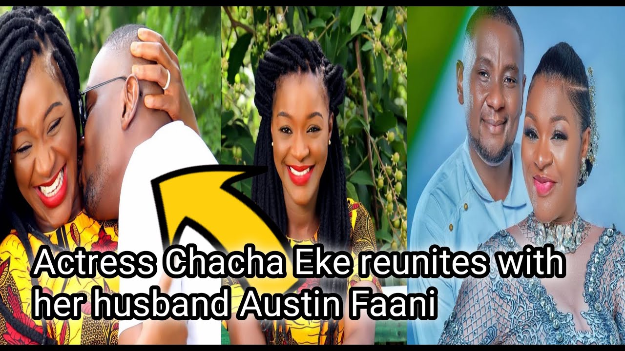 Nollywood actress Chacha Eke reunites with her husband Austin Faani ...