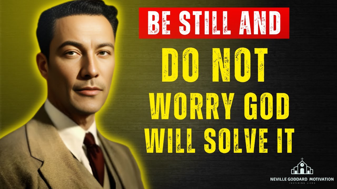 Be Still And Do Not Worry, God Will Solve It | Neville Goddard - YouTube