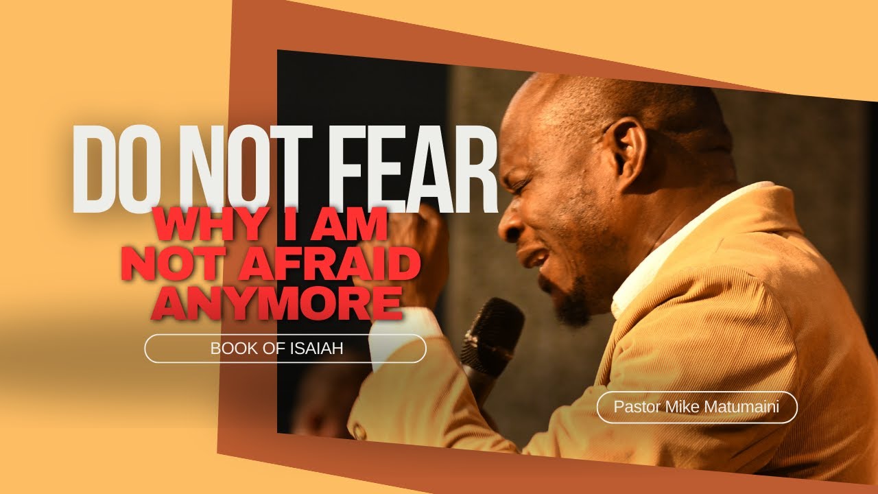 Why I Am Not Afraid Anymore | Pastor Mike Matumaini - YouTube
